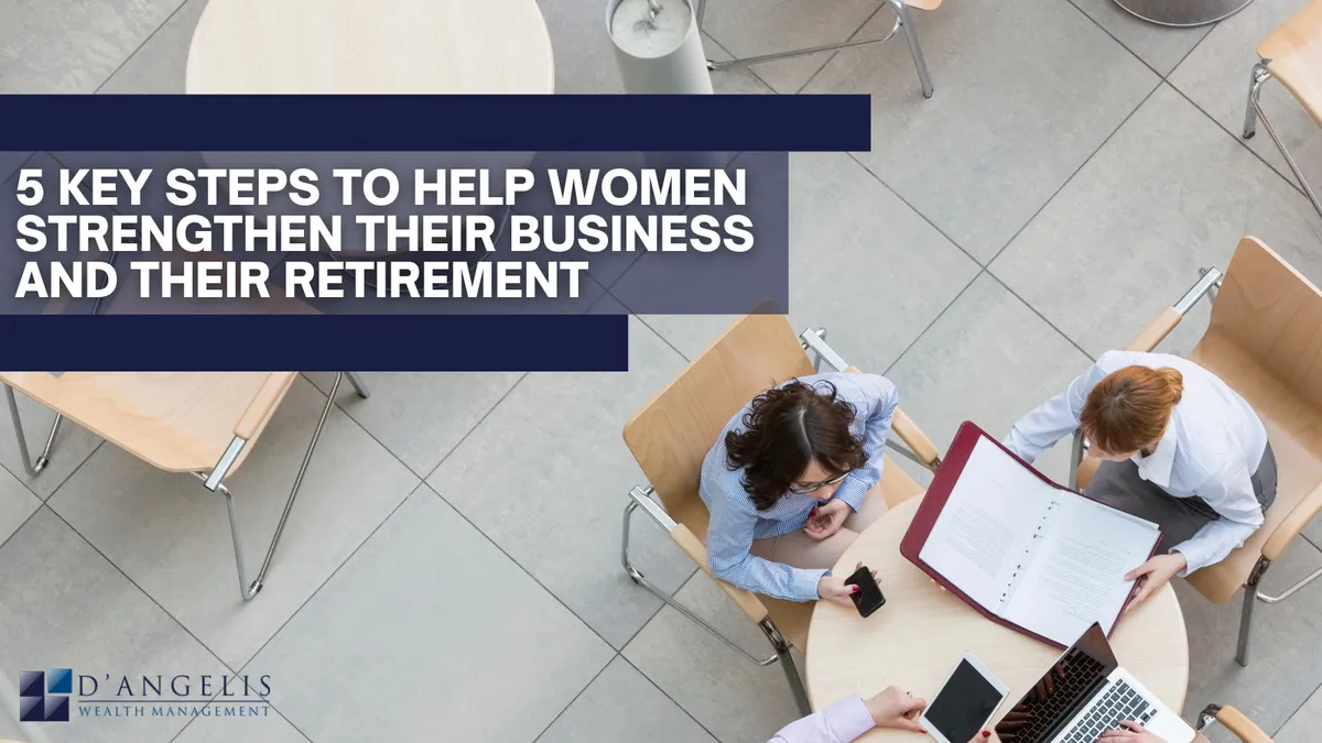 5 Key Steps to Help Women Strengthen Their Business and Their Retirement